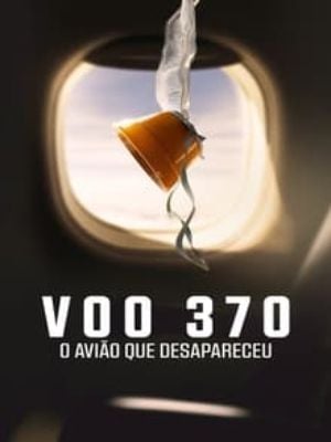 Voo 370: O Avião que Desapareceu - Série 2023 - AdoroCinema